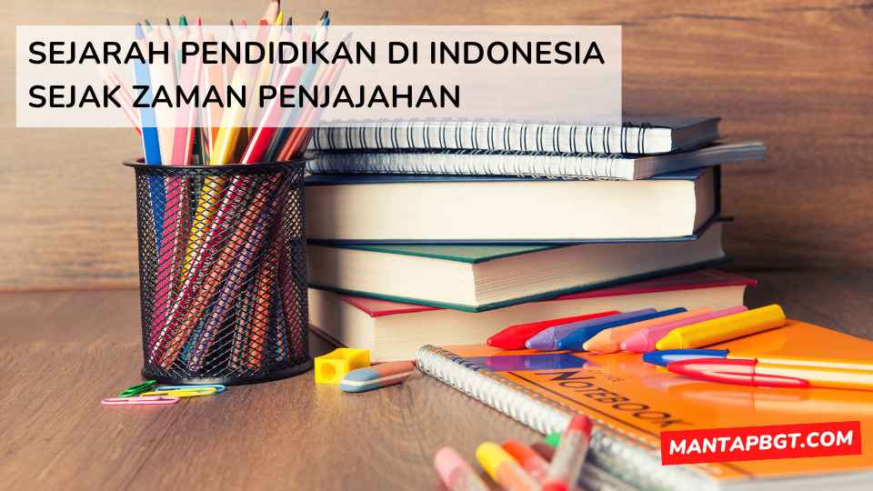 Sejarah Pendidikan di Indonesia Sejak Zaman Penjajahan | MantapBgt